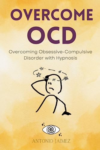 Overcome OCD: Overcoming Obsessive-Compulsive Disorder with Hypnosis by ...