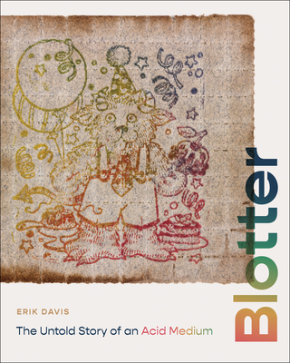 Blotter: The Untold Story of an Acid Medium by Erik Davis | Goodreads