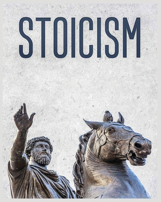 Stoicism: A Practical Guide to Embracing Stoic Principles and Thriving ...