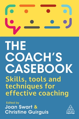 The Coach's Casebook: Skills, Tools and Techniques for Effective ...