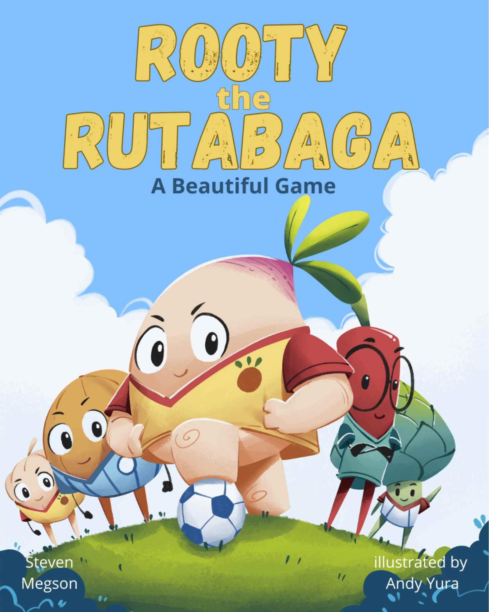 Rooty the Rutabaga: A Beautiful Game by Steven Megson | Goodreads
