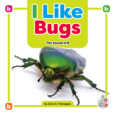 I Like Bugs: The Sound of b (Phonics Fun!) by Alice K. Flanagan | Goodreads
