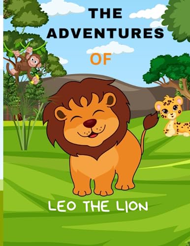 The Adventures of Leo the Lion: A Heartwarming Tale of Adventure ...