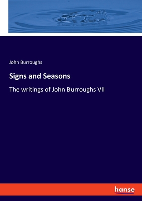 Signs and Seasons: The writings of John Burroughs VII by John Burroughs ...