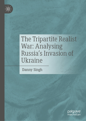 The Tripartite Realist War: Analysing Russia’s Invasion of Ukraine by ...