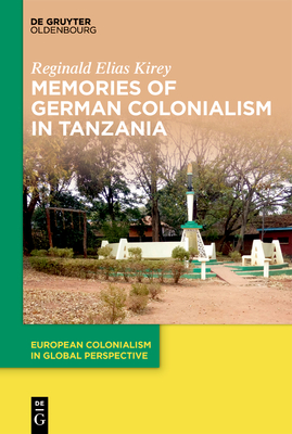 Memories of German Colonialism in Tanzania by Reginald Elias Kirey ...