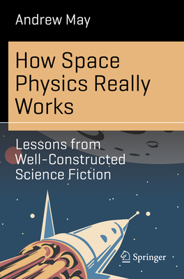 How Space Physics Really Works: Lessons from Well-Constructed Science ...