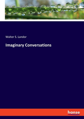 Imaginary Conversations by Walter S Landor | Goodreads