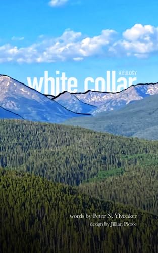 White Collar: A Eulogy by Peter Nils Ylvisaker | Goodreads