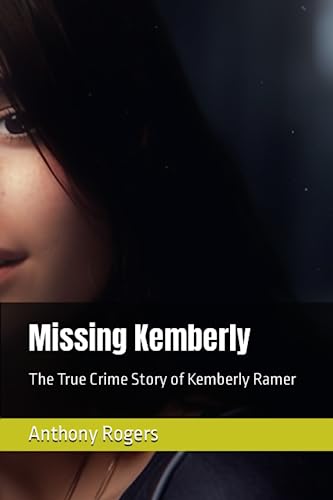 Missing Kemberly: The True Crime Story of Kemberly Ramer by Anthony ...