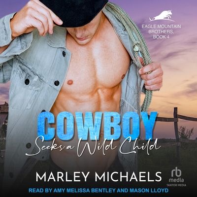 Cowboy Seeks a Wild Child (The Eagle Mountain Brothers Series) by ...