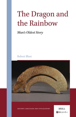 The Dragon and the Rainbow: Man's Oldest Story by Robert Blust | Goodreads