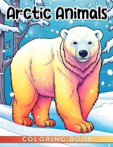 Cute Arctic Animals Coloring Book: Discover the Beauty and Fragility of ...