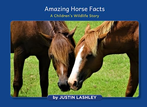 Amazing Horse Facts: A Children's Wildlife Story by Justin Lashley ...
