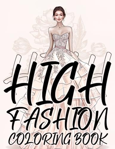 High Fashion Coloring Book: Fabulous Runway Looks, Elegant Dresses, And ...