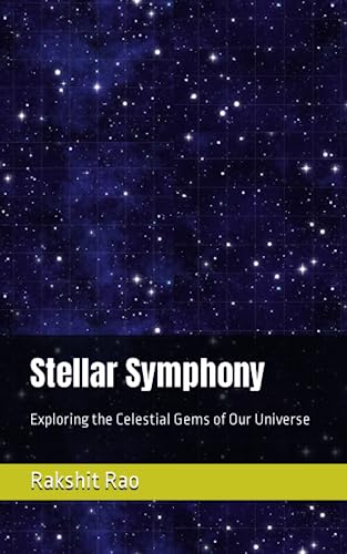 Stellar Symphony: Exploring the Celestial Gems of Our Universe by Mr. Rakshit Rao | Goodreads