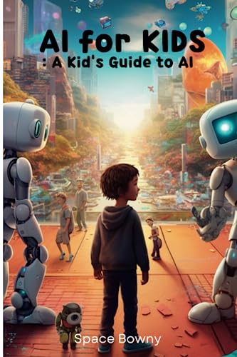 AI for KIDS : A Kid's Guide to AI: Discover the World of Artificial ...
