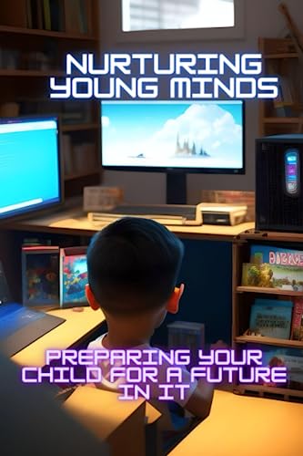 Nurturing Young Minds: Preparing Your Child for a Future in IT by ...