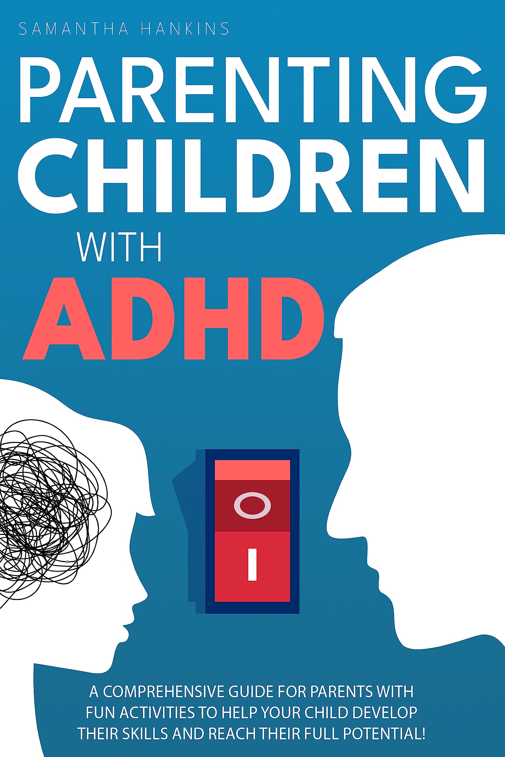 Parenting Children with ADHD: A Comprehensive Guide for Parents with ...
