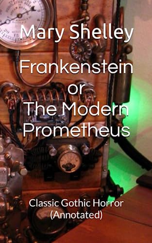 Frankenstein or The Modern Prometheus: Classic Gothic Horror by Mary ...