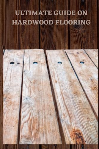 ULTIMATE GUIDE ON HARDWOOD FLOORING: Complete guide on hardwood ...