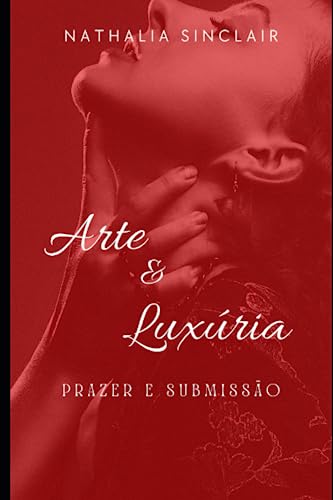 Arte e Luxúria: Prazer e Submissão by Nathalia Sinclair | Goodreads