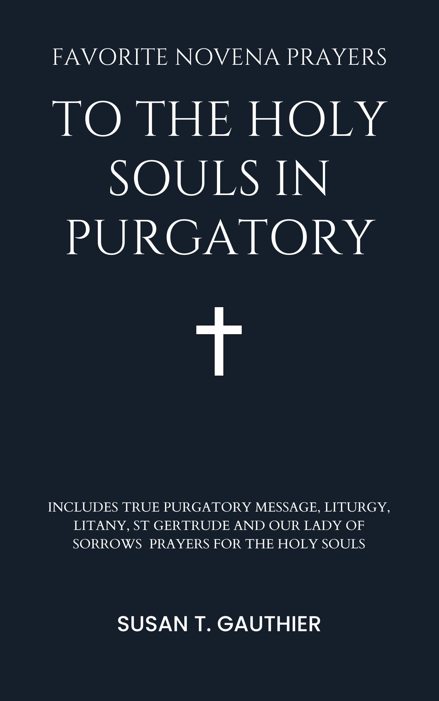 Favorite Novena Prayers to the Holy Souls in Purgatory: Includes True ...