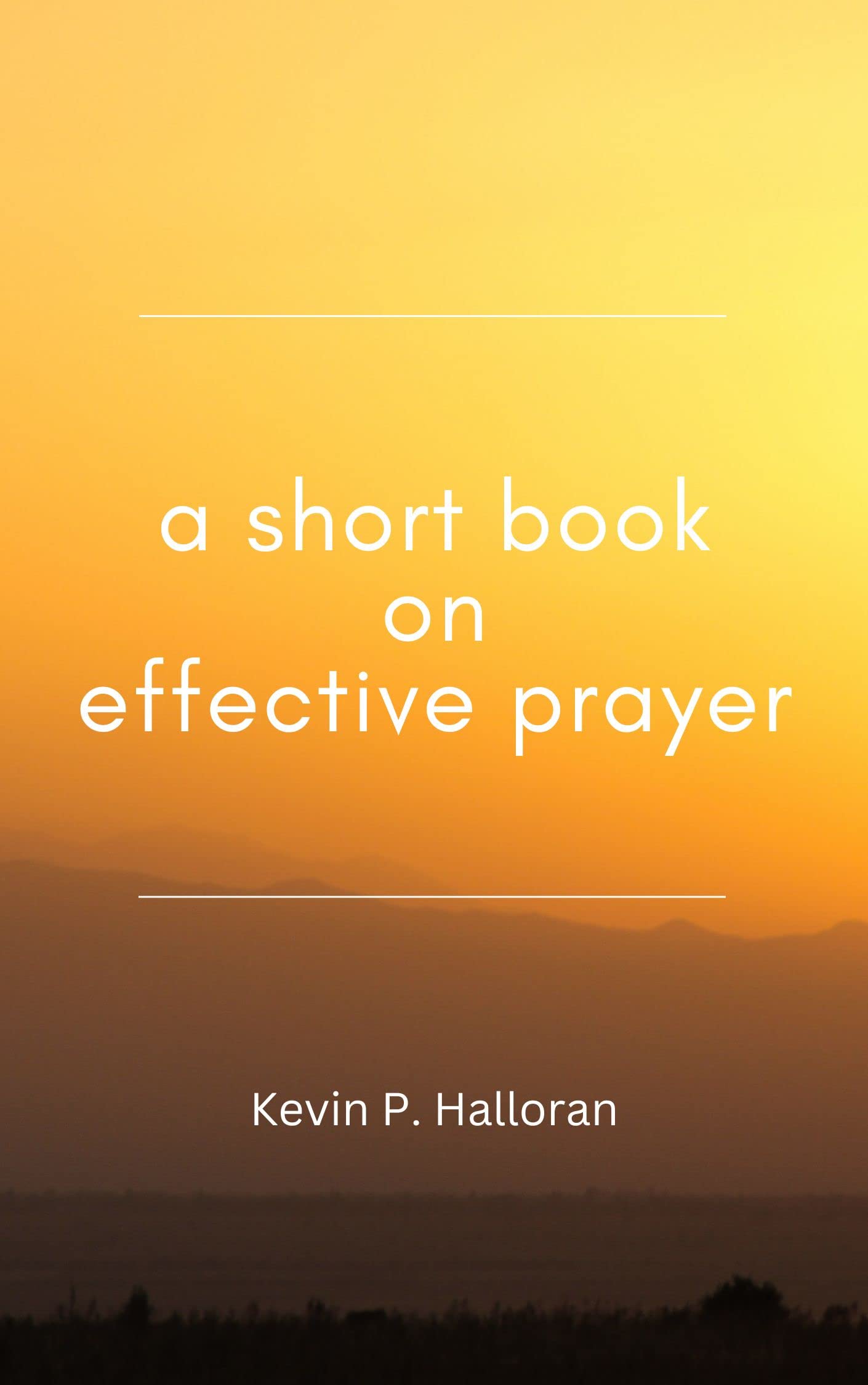 A Short Book on Effective Prayer by Kevin P. Halloran | Goodreads