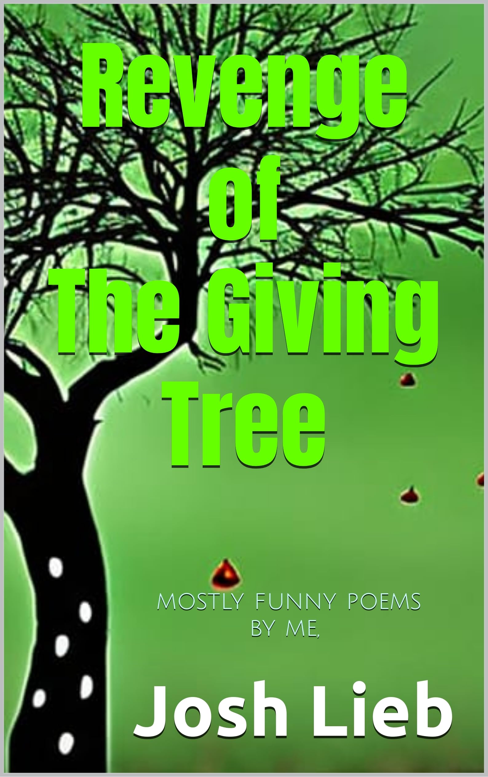 Revenge of The Giving Tree: mostly funny poems by me, by Josh Lieb ...