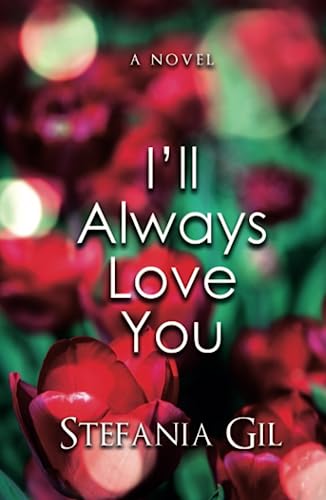 I'll Always Love You: A Second Chance, single mom, later in life Romance. by Stefania Gil ...