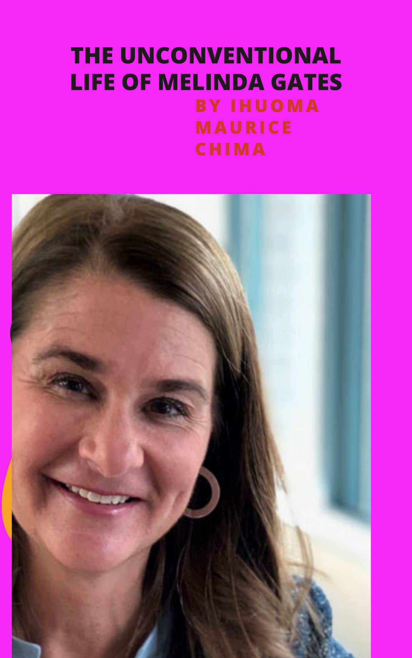 THE UNCONVENTIONAL LIFE OF MELINDA GATES: Biography of Melinda gates by ...