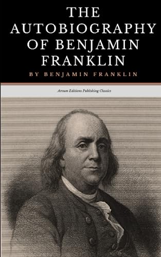 Autobiography of Benjamin Franklin: The Original Classic 1791 Edition ...
