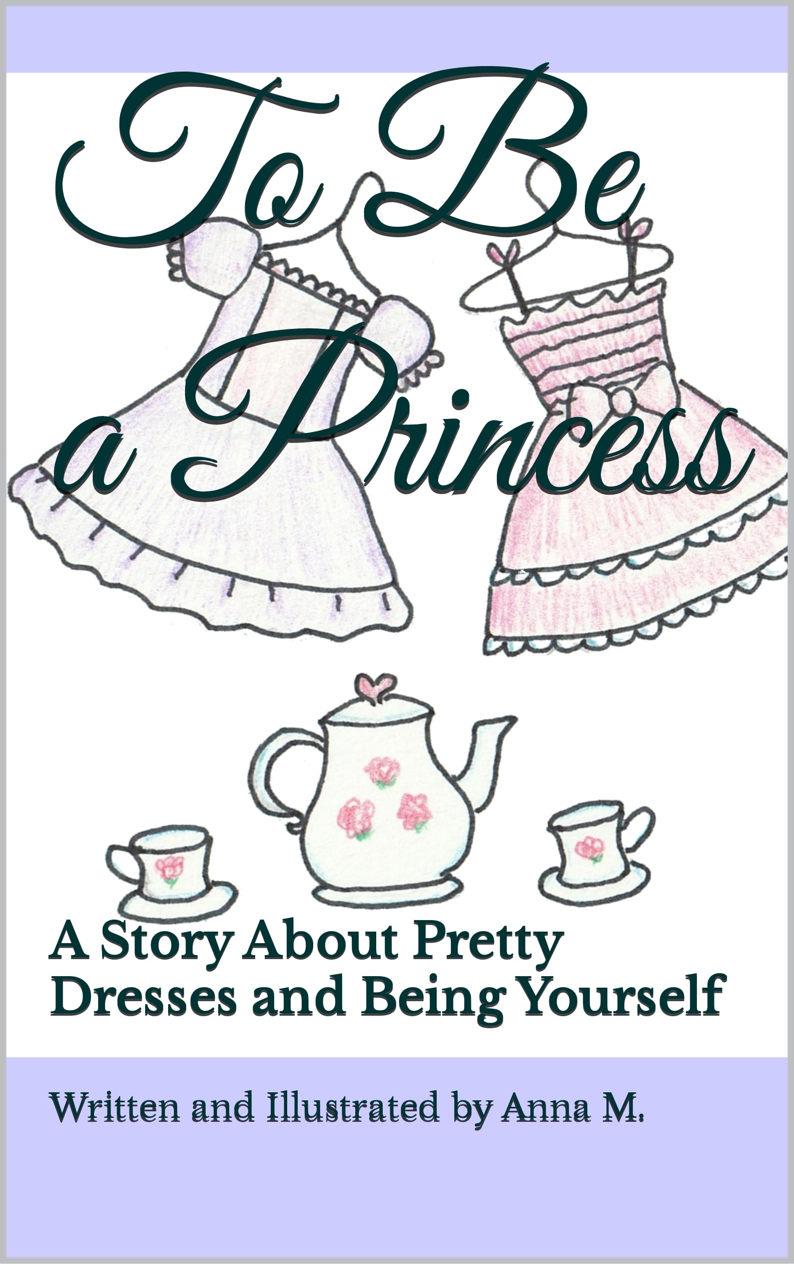 To Be a Princess: A Story About Pretty Dresses and Being Yourself by ...