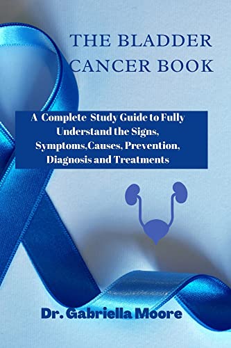 The Bladder Cancer Book: A Complete Study Guide to Fully Understand the ...