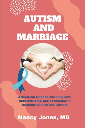 AUTISM AND MARRIAGE: A practical guide to nurturing love, understanding ...