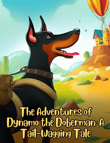 The Adventures of Dynamo the Doberman - A Tail-Wagging Tale: Short Story for kids about Doberman ...