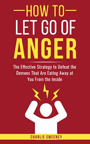 How to Let Go of Anger: The Effective Strategy to Defeat the Demons ...