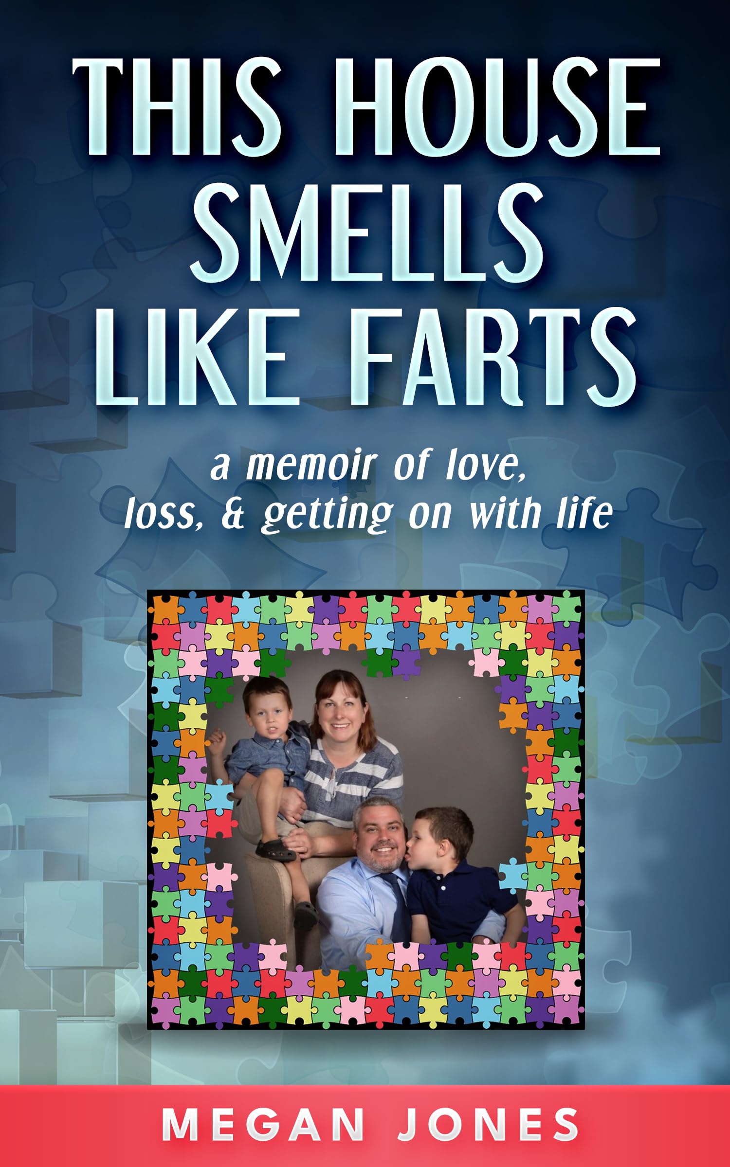 This House Smells Like Farts: a memoir of love, loss, & getting on with ...