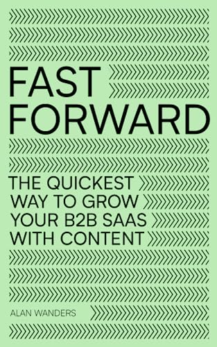 Fast Forward: The quickest way to grow your B2B SaaS with content by ...