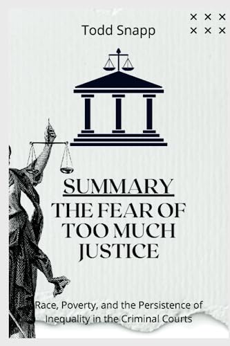 Summary Book of The Fear of Too Much Justice: Race, Poverty, and the ...