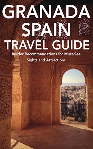 Granada, Andalusia, Spain Travel Guide: Insider Recommendations for ...