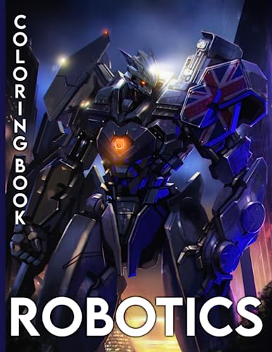 Robotics Coloring Book: Unlock Upgrades Robots To Color With Adorable ...