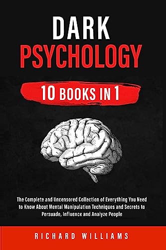 Dark Psychology: 10 books in 1: The Complete and Uncensored Collection ...