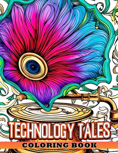 Technology Tales Coloring Book: A Fascinating Coloring Journey Through ...