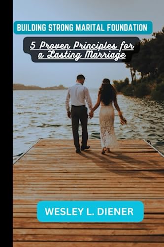 Building A Strong Marital Foundation: 5 Proven Principles for a Lasting ...