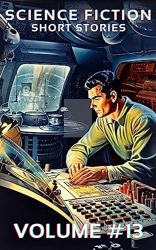 Science Fiction Short Stories Vol. 13: Science Fiction Short Stories in ...
