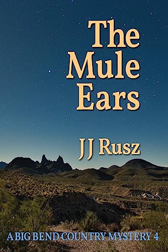 The Mule Ears: A Big Bend Country Mystery 4 by J.J. Rusz | Goodreads