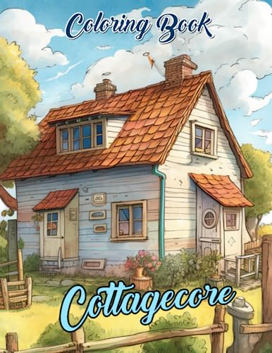 Cottagecore Coloring Book: Explore 30 Tranquil Coloring Pages ...