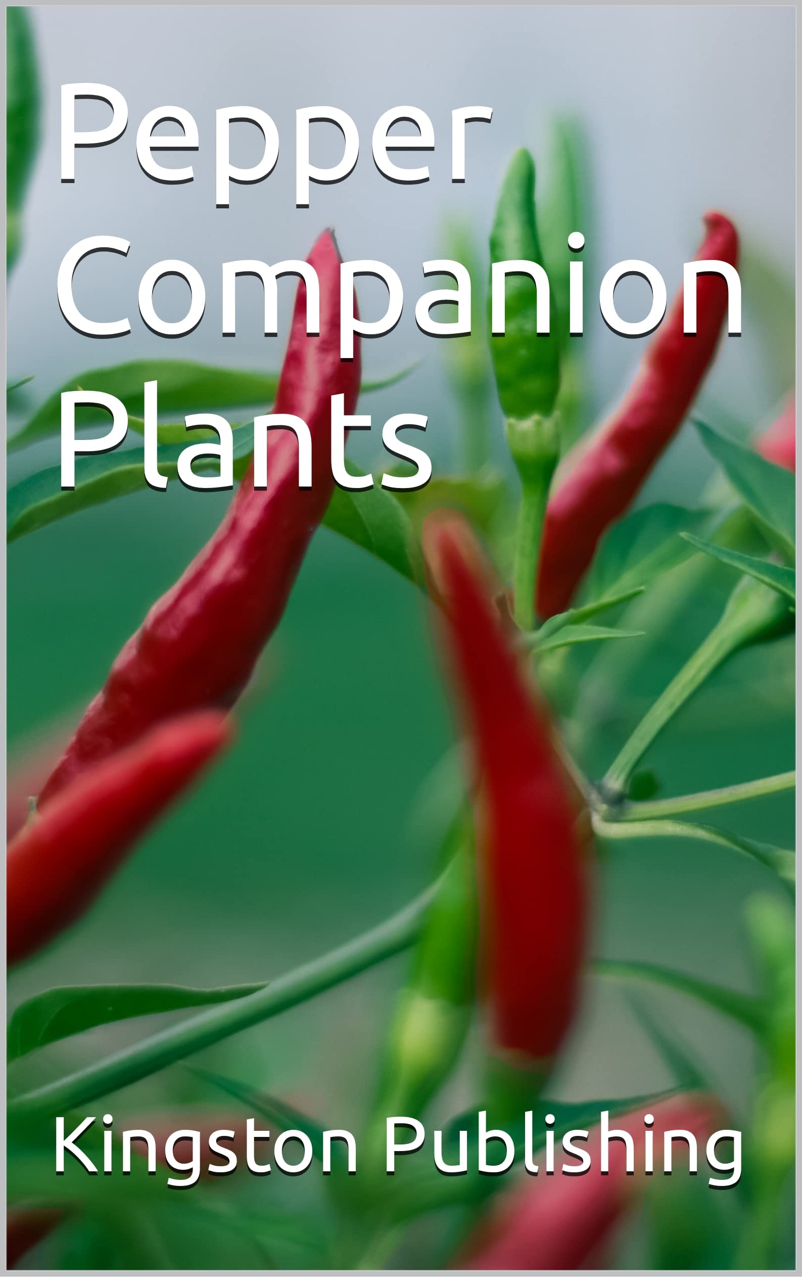 Pepper Companion Plants (Healthy Gardens) by Kingston Publishing ...