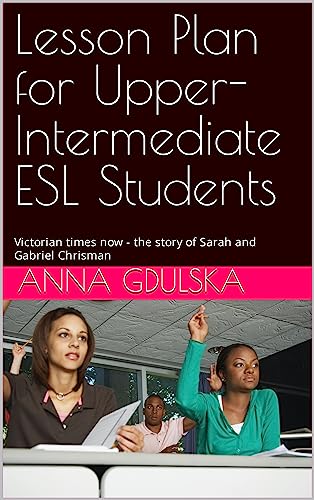 Lesson Plan for Upper-Intermediate ESL Students: Victorian times now ...